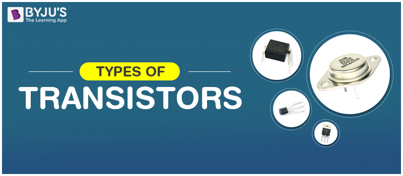 Types of Transistors and its practical application in real life Types of Transistors and its practical application in real life
