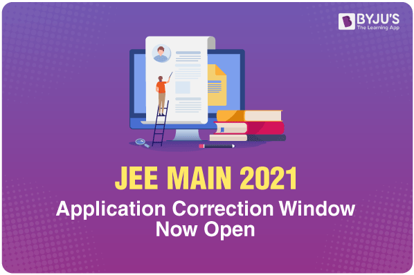 JEE Main 2021 Application Correction Window Now Open