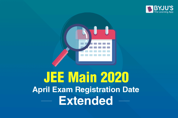 JEE Main 2020 Registration Date Extended: Apply Now