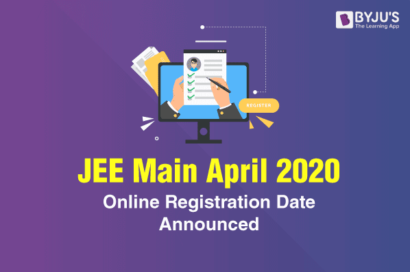 JEE Main April 2020 Exam Online Registration Date Announced-Check Now!