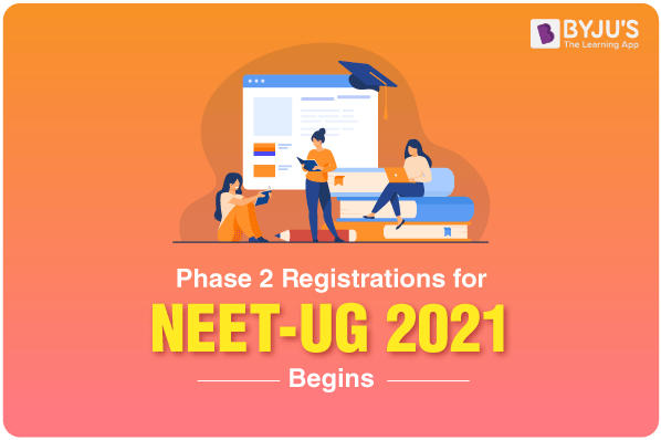 Phase 2 Registrations For NEET-UG 2021 Begins