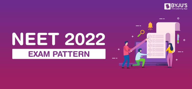 Revised NEET-UG Exam Pattern 2022 - Complete Details Of Pattern