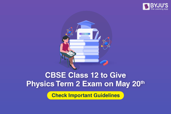 Important guidelines for Physics term 2 board exam for class 12, 2022