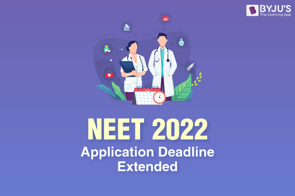 NEET 2022 application deadline extended till May 15 2022